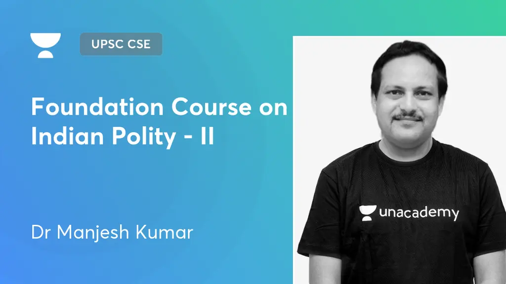 UPSC CSE - GS - Foundation Course on Indian Polity - II by Unacademy