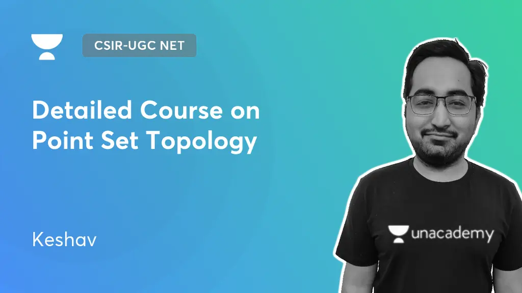 CSIR-UGC NET - Detailed Course on Point Set Topology by Unacademy
