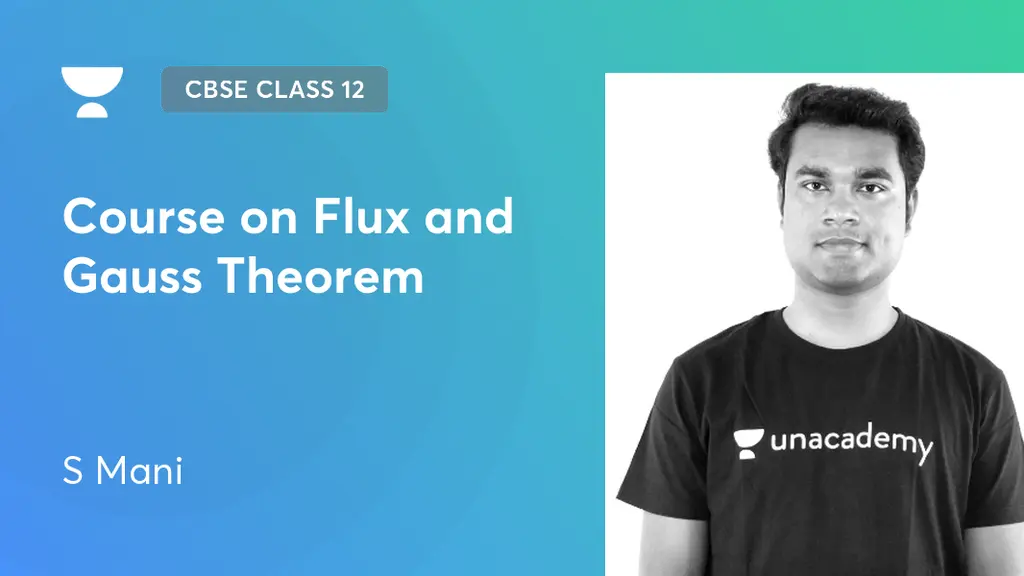 CBSE Class 12 - Course on Flux and Gauss Theorem by Unacademy