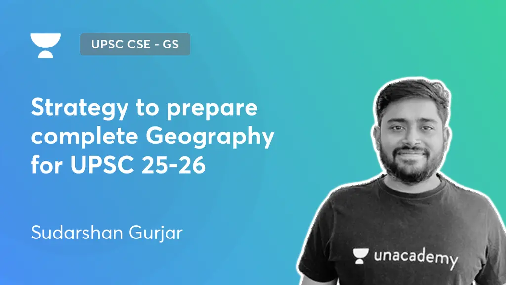 UPSC CSE - GS - Strategy to prepare complete Geography for UPSC 25-26 by Unacademy