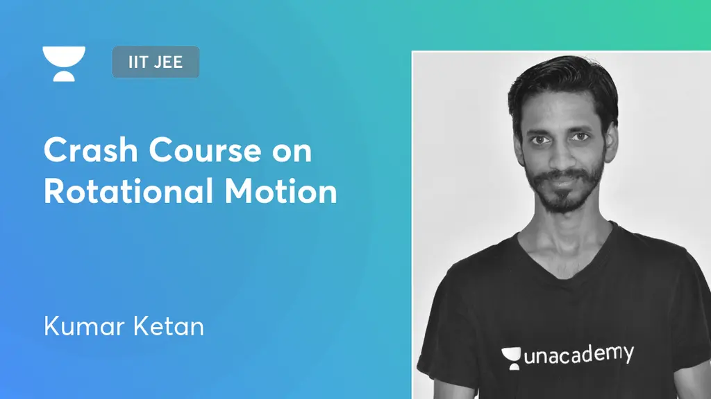 IIT JEE - Crash Course on Rotational Motion by Unacademy