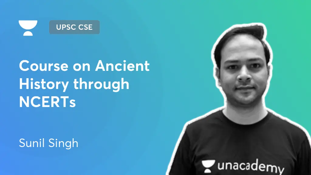 UPSC CSE - GS - Course on Ancient History through NCERTs by Unacademy