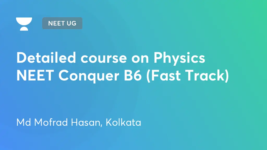NEET UG - Detailed course on Physics NEET Conquer B6 (Fast Track) by Unacademy