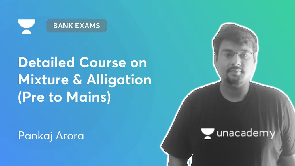 Bank Exams - Detailed Course on Mixture & Alligation (Pre to Mains) by Unacademy