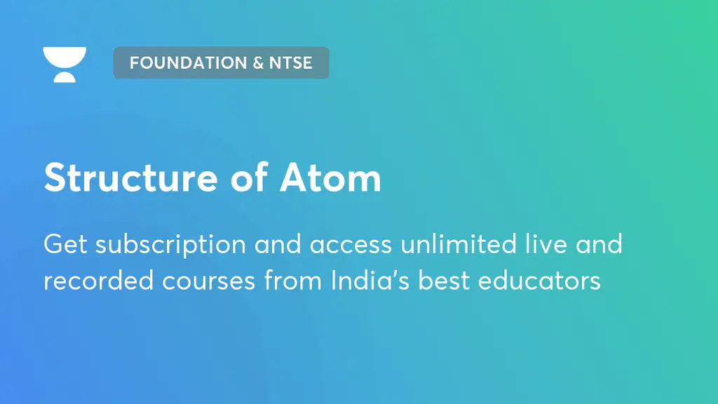 Structure of Atom | Foundation | Unacademy