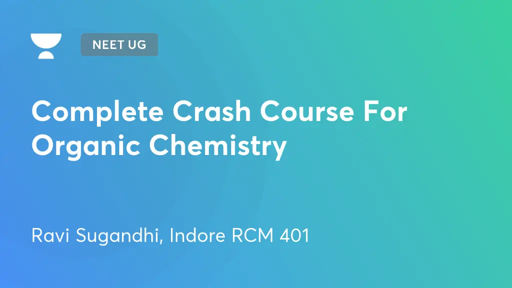 NEET UG - Complete Crash Course For Organic Chemistry by Unacademy