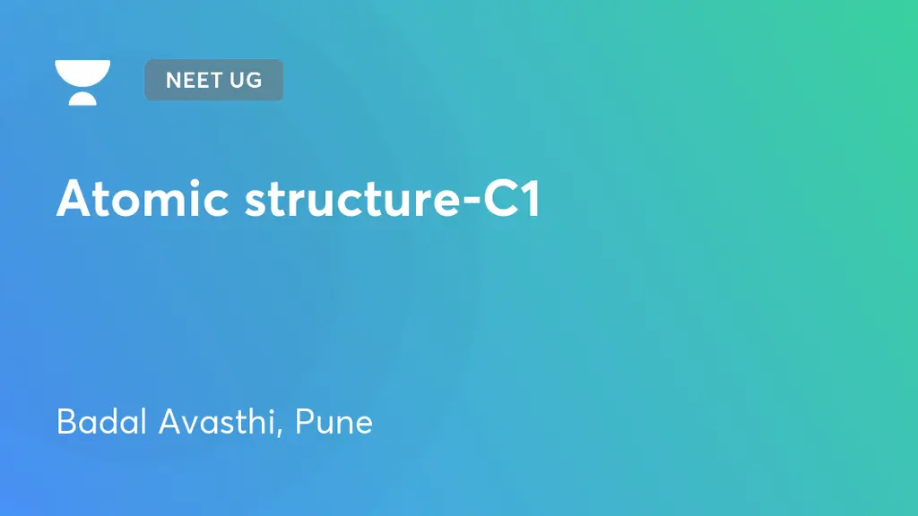 NEET UG - Atomic structure-C1 by Unacademy