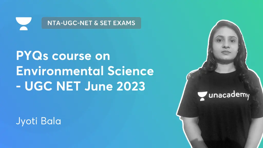 NTA-UGC-NET & SET Exams - PYQs course on Environmental Science - UGC NET June 2023 by Unacademy