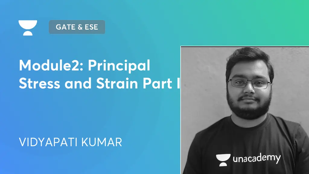 GATE & ESE - ME & CH - Module2: Principal Stress and Strain Part I by Unacademy