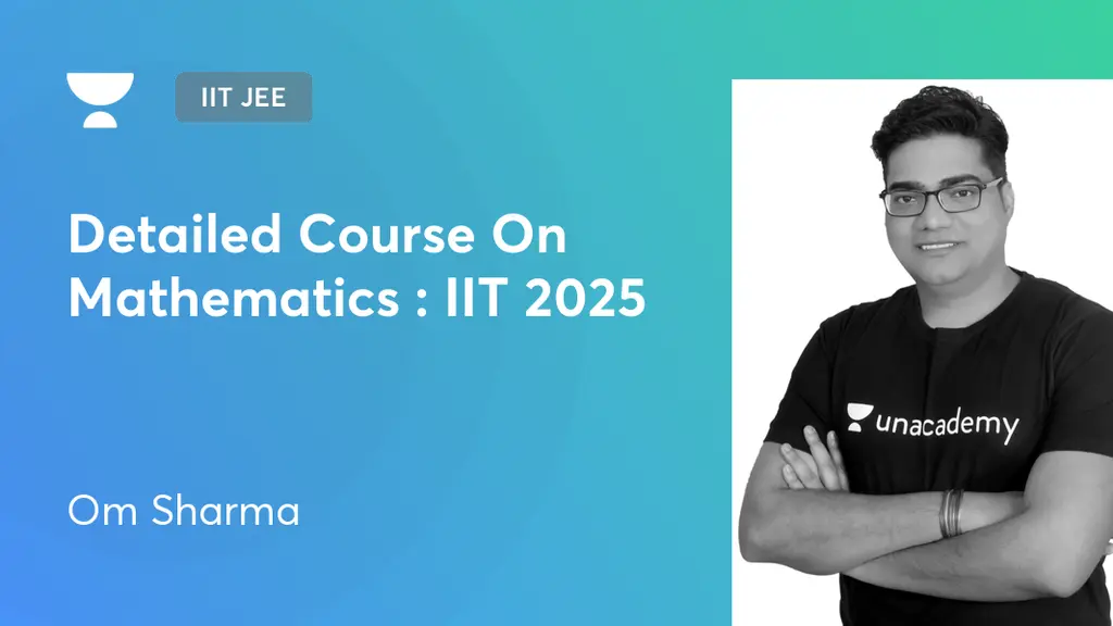 IIT JEE - Detailed Course On Mathematics : IIT 2025 by Unacademy