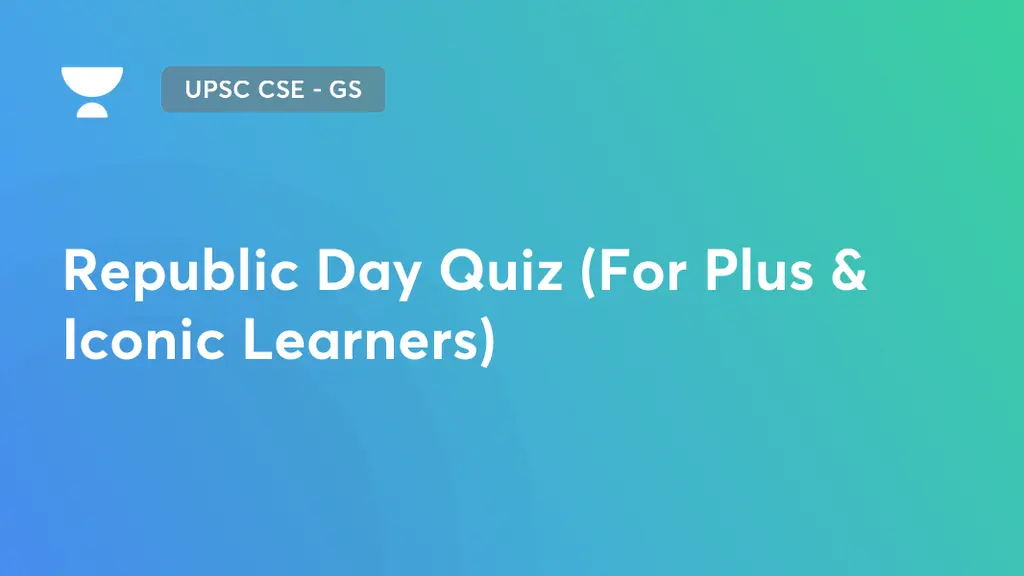 UPSC CSE - GS - Republic Day Quiz (For Plus & Iconic Learners) by Unacademy