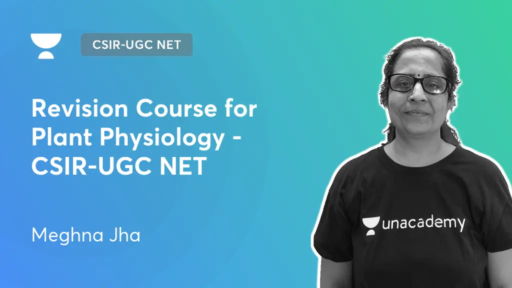CSIR-UGC NET - Revision Course for Plant Physiology - CSIR-UGC NET by Unacademy
