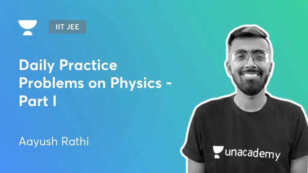 IIT JEE - Daily Practice Problems on Physics - Part I by Unacademy