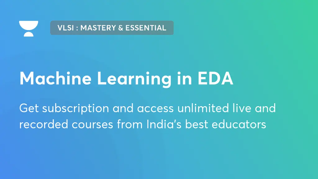 Machine Learning in EDA | VLSI : Mastery & Essential Concepts | Unacademy