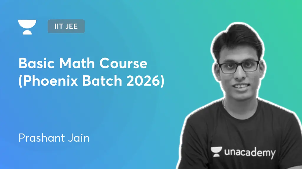 IIT JEE - Basic Math Course (Phoenix Batch 2026) by Unacademy