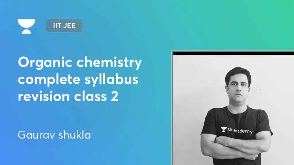 IIT JEE - Organic chemistry complete syllabus revision class 2 by Unacademy