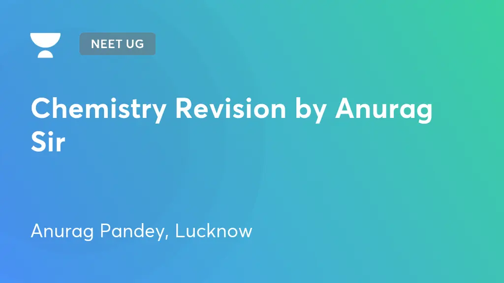 NEET UG - Chemistry Revision by Anurag Sir by Unacademy