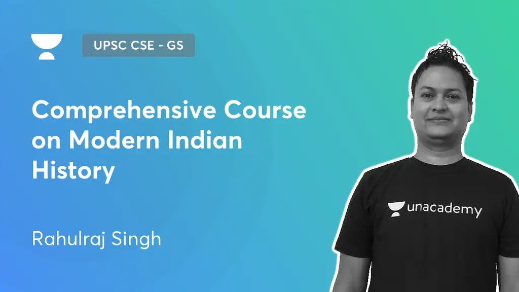 UPSC CSE - GS - Comprehensive Course on Modern Indian History by Unacademy