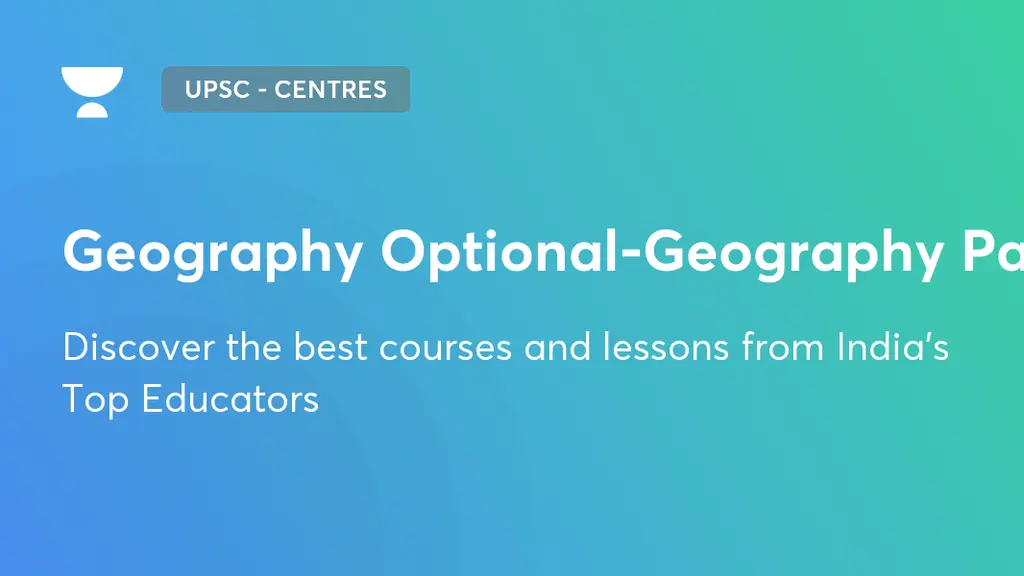 Geography Optional-Geography Paper I | UPSC - Centres | Unacademy