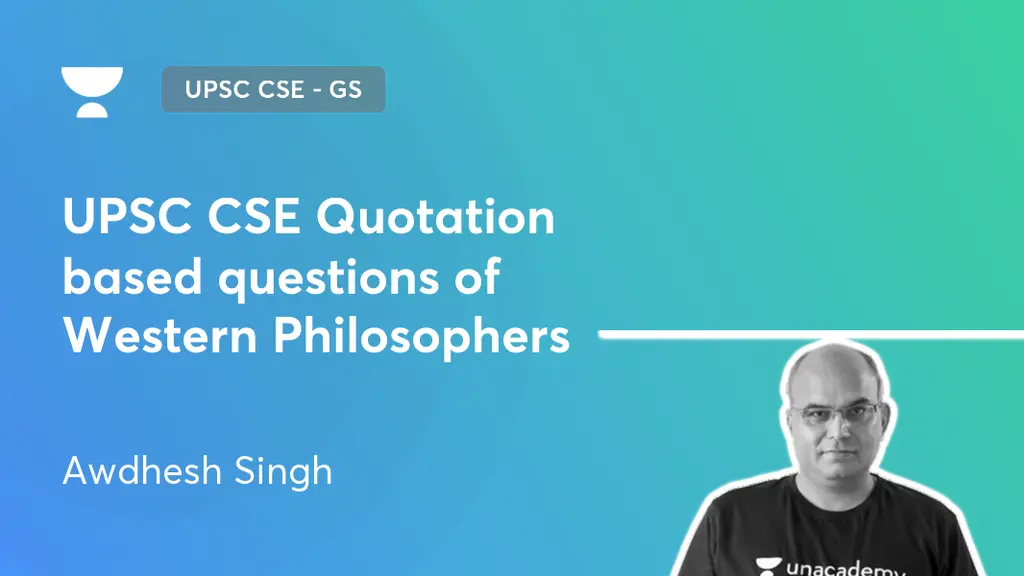 UPSC CSE - GS - UPSC CSE Quotation based questions of Western Philosophers by Unacademy