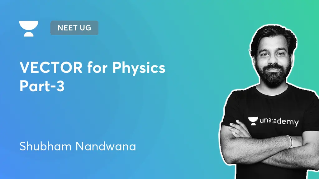 NEET UG - VECTOR for Physics Part-3 by Unacademy