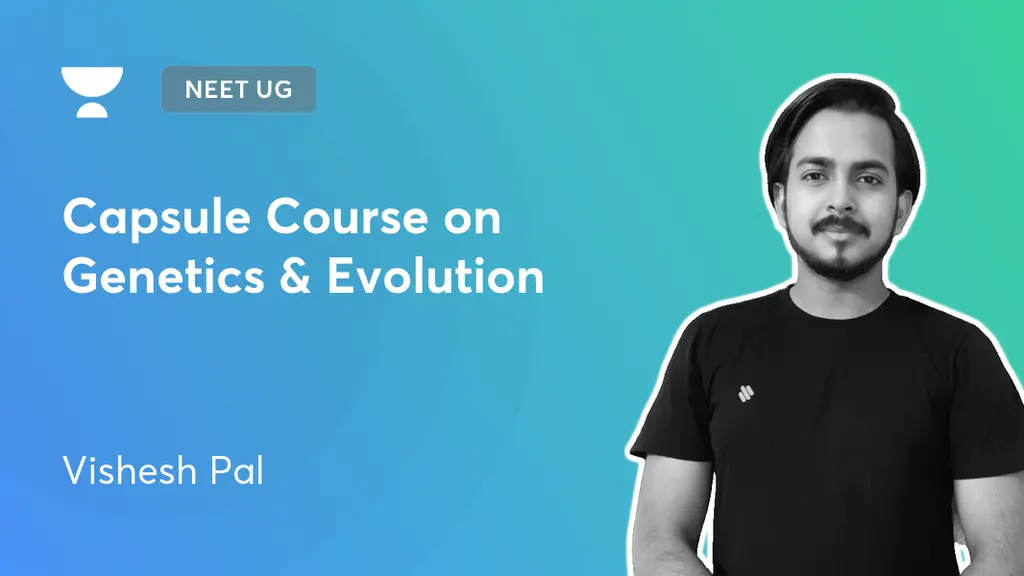 NEET UG - Capsule Course on Genetics & Evolution by Unacademy