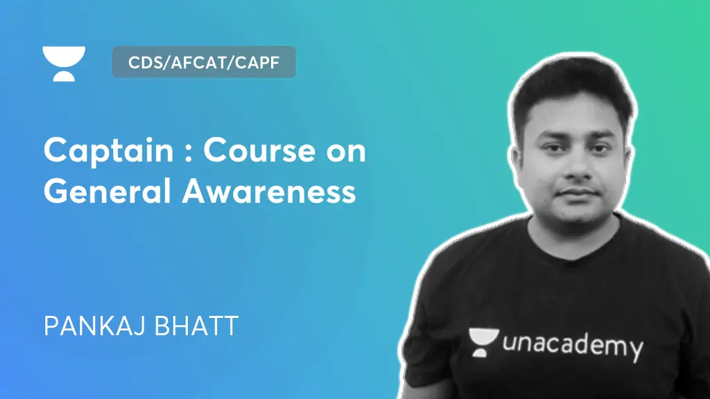 CDS/AFCAT/CAPF - Captain : Course on General Awareness by Unacademy