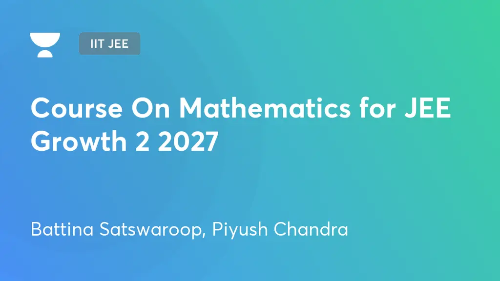 IIT JEE - Course On Mathematics for JEE Growth 2 2027 by Unacademy