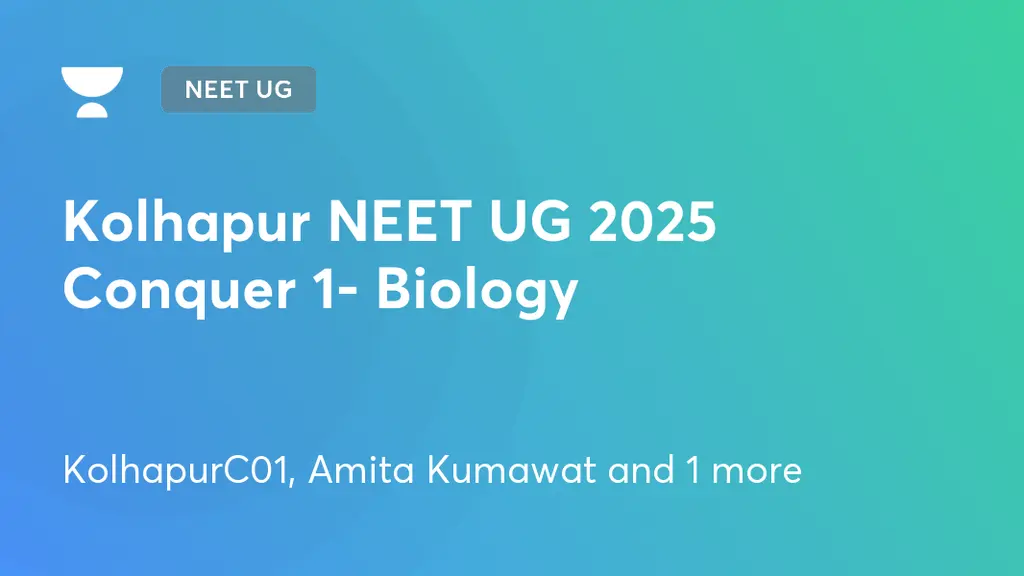 NEET UG - Kolhapur NEET UG 2025 Conquer 1- Biology by Unacademy