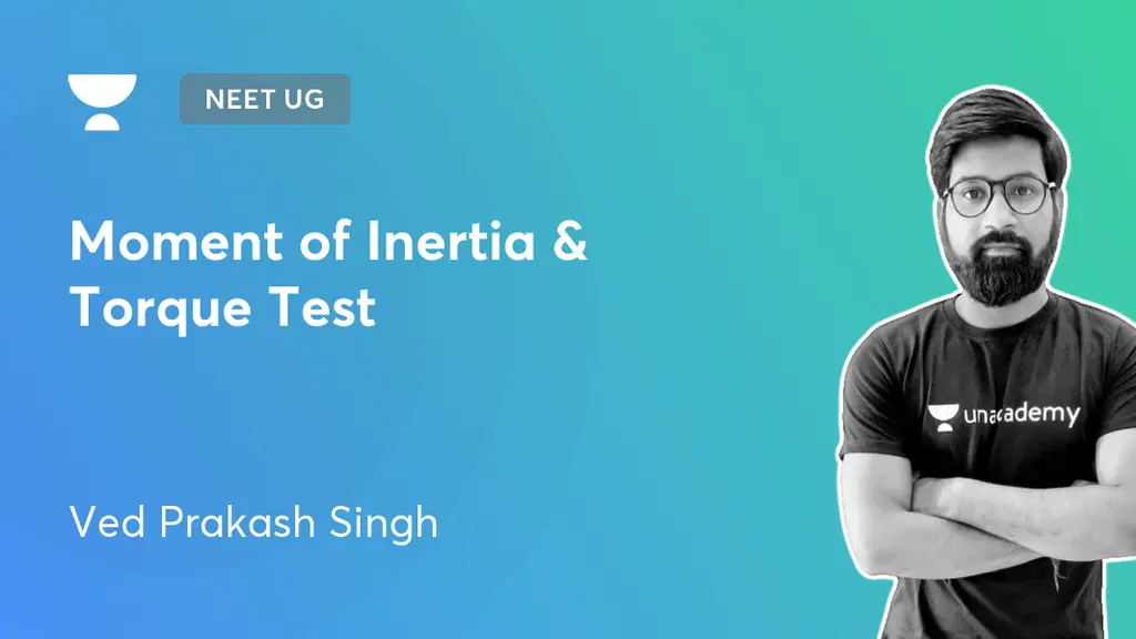 NEET UG - Moment of Inertia & Torque Test by Unacademy