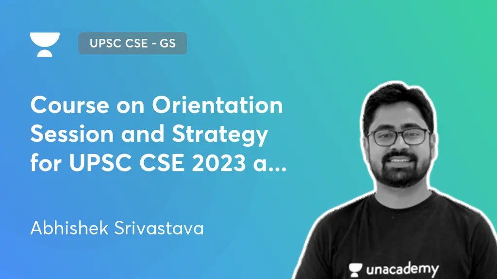 UPSC CSE - GS - Course on Orientation Session and Strategy for UPSC CSE 2023 and 2024 by Unacademy