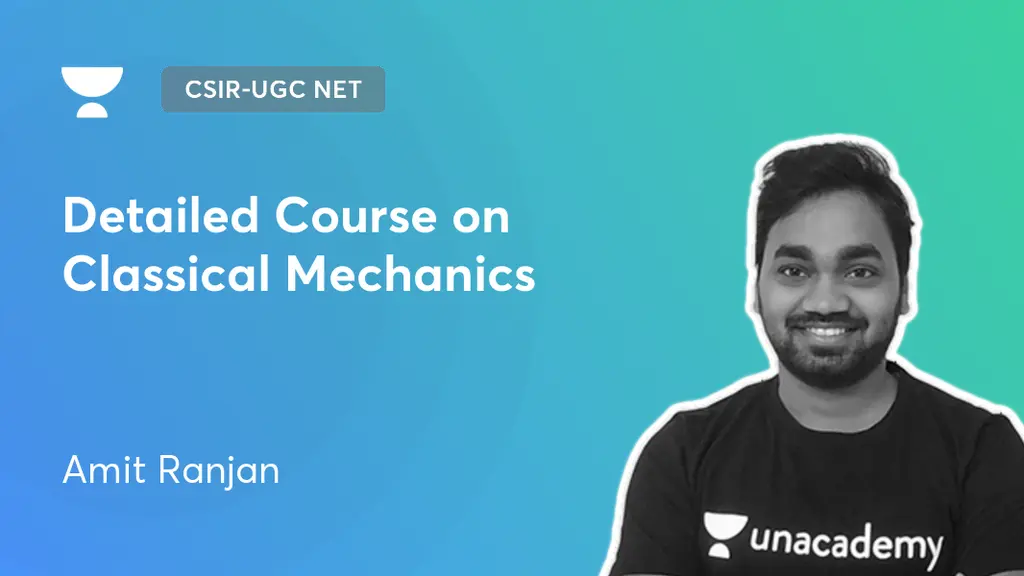 CSIR-UGC NET - Detailed Course on Classical Mechanics by Unacademy
