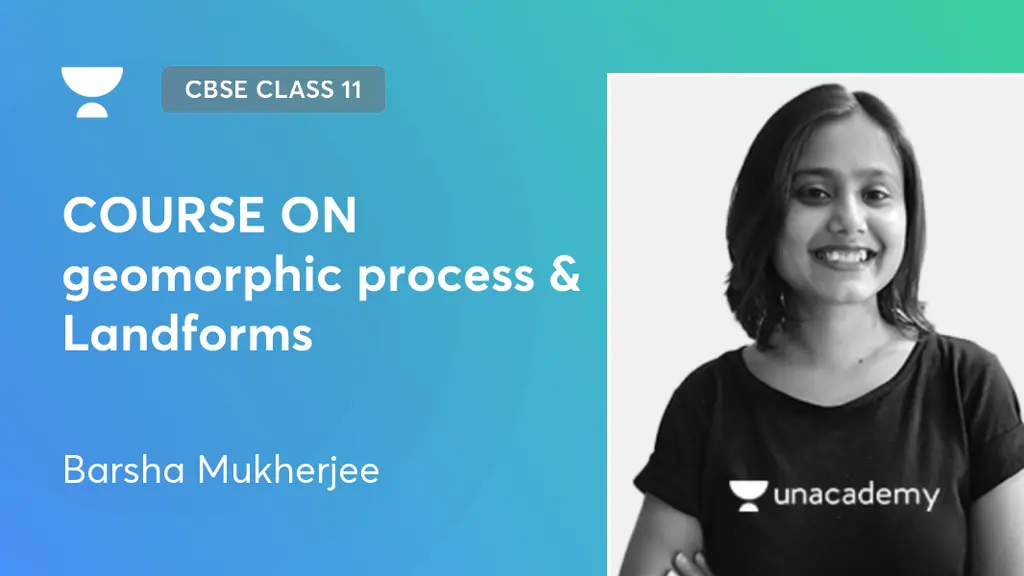 CBSE Class 11 - COURSE ON geomorphic process & Landforms by Unacademy