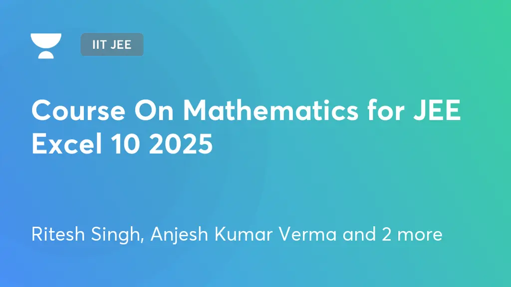 Iit Jee Course On Mathematics For Jee Excel 10 2025 By Unacademy