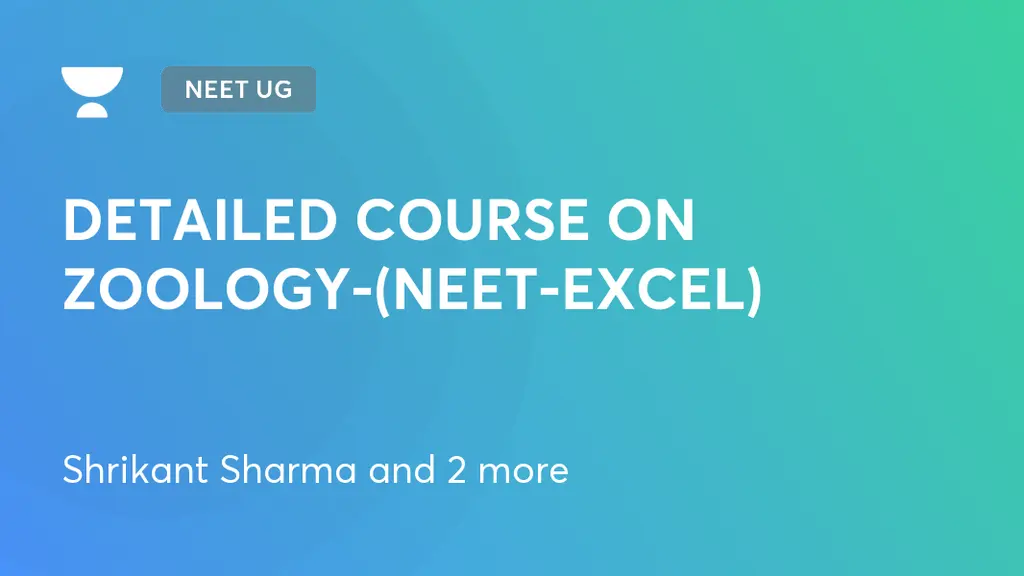 NEET UG - DETAILED COURSE ON ZOOLOGY-(NEET-EXCEL) by Unacademy