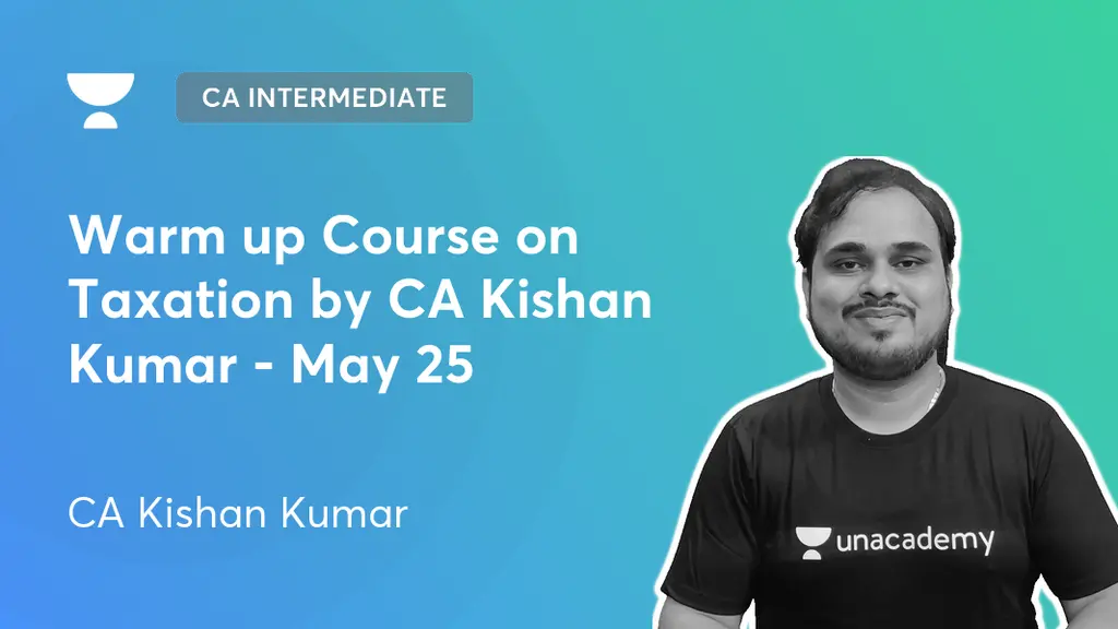 CA Intermediate - Warm up Course on Taxation by CA Kishan Kumar - May ...