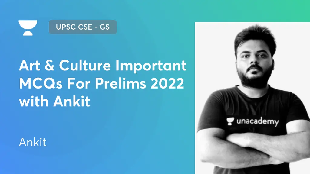 UPSC CSE - GS - Art & Culture Important MCQs For Prelims 2022 with Ankit by Unacademy