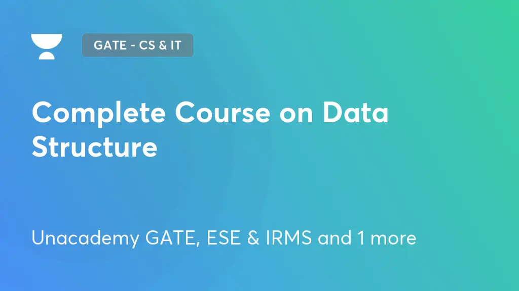 GATE - CSIT, DSAI & Interview Preparation - Complete Course on Data Structure by Unacademy