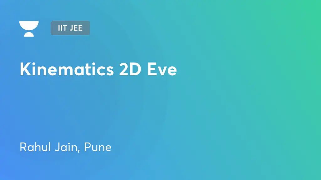 IIT JEE - Kinematics 2D Eve by Unacademy