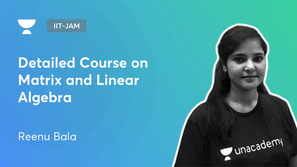 IIT-JAM - Detailed Course on Matrix and Linear Algebra by Unacademy