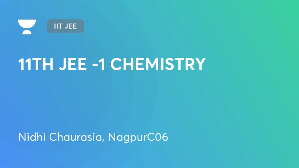IIT JEE - 11TH JEE -1 CHEMISTRY by Unacademy