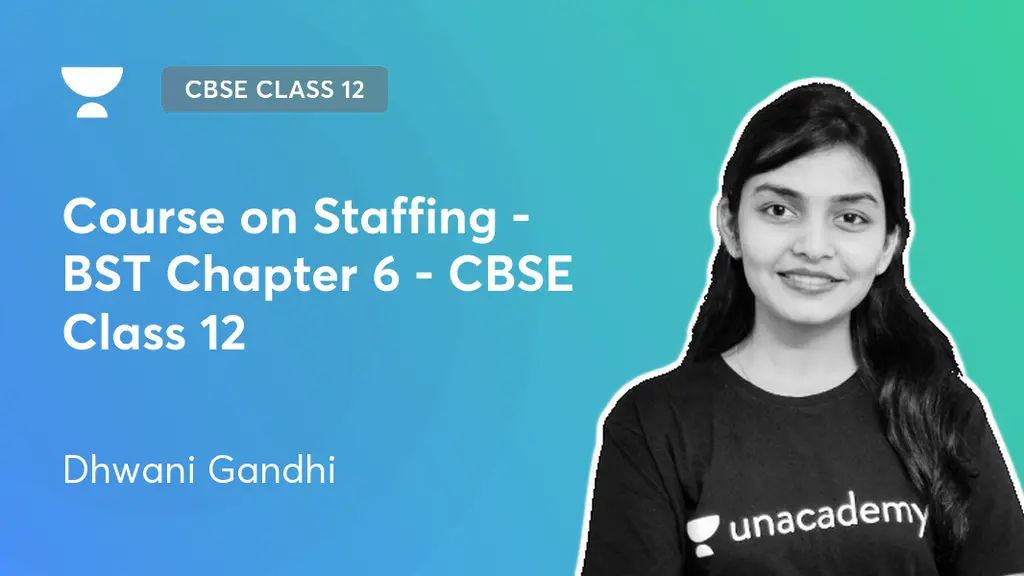 CBSE Class 12 - Course on Staffing - BST Chapter 6 - CBSE Class 12 by Unacademy