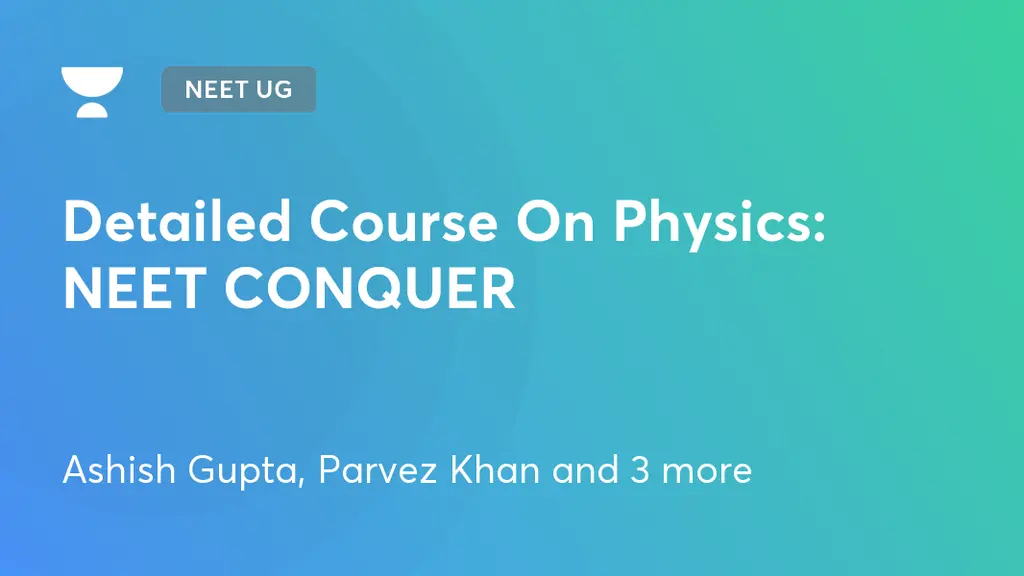 NEET UG - Detailed Course On Physics: NEET CONQUER by Unacademy