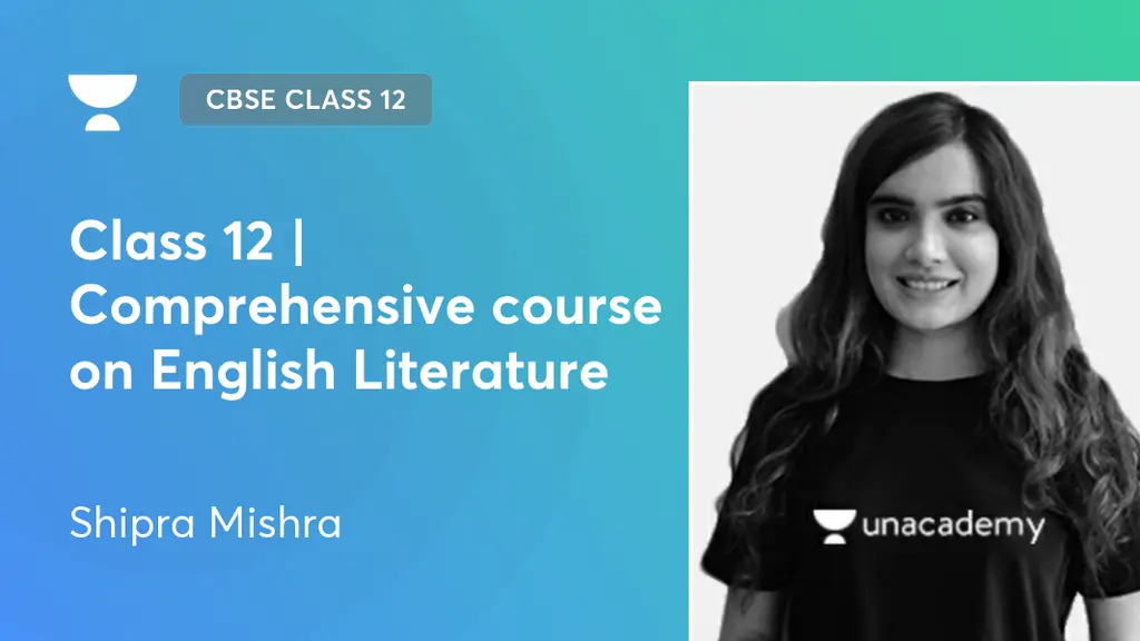 CBSE Class 12 - Class 12 | Comprehensive course on English Literature by Unacademy