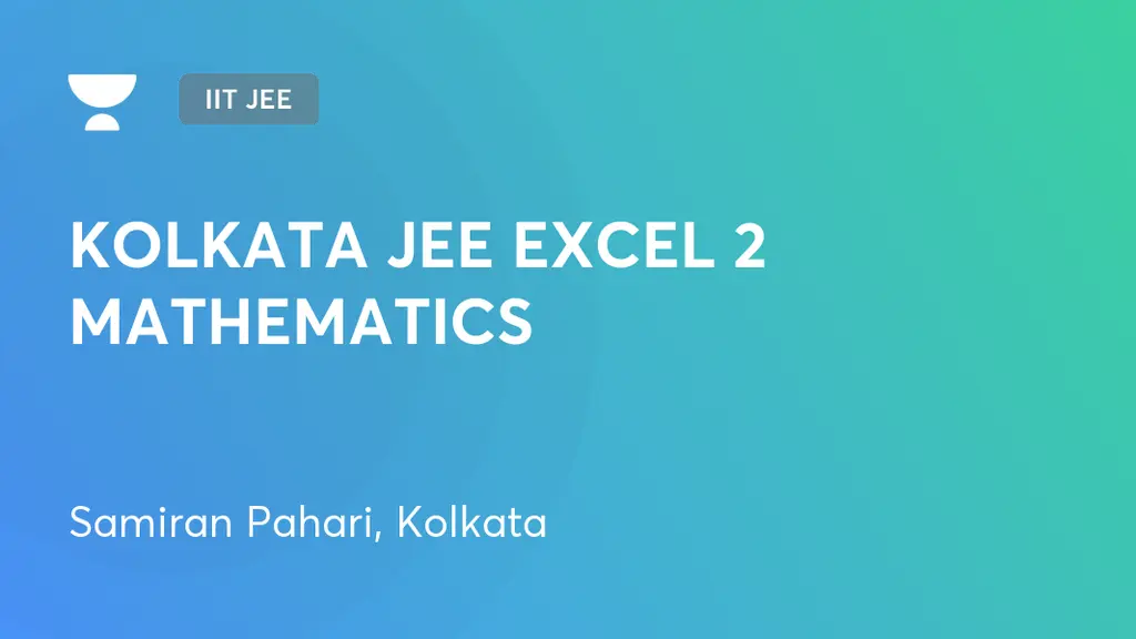 IIT JEE - KOLKATA JEE EXCEL 2 MATHEMATICS by Unacademy