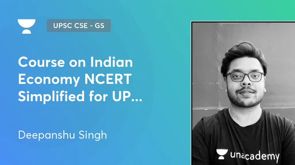 UPSC CSE - GS - Course on Indian Economy NCERT Simplified for UPSC CSE Prelims 2022 by Unacademy