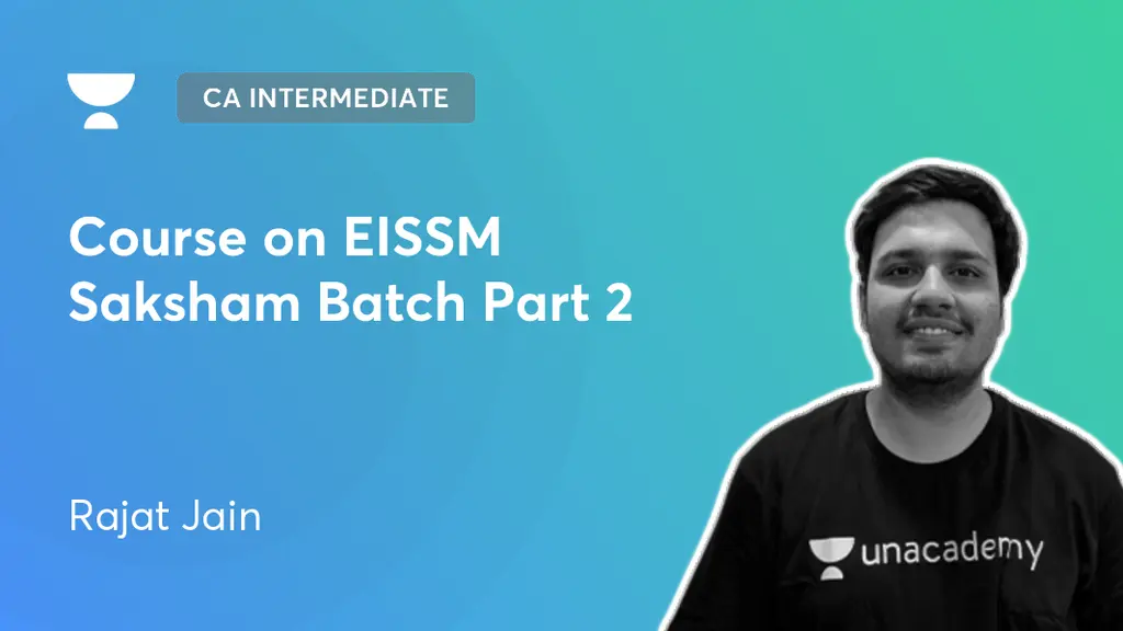 CA Intermediate - Course on EISSM Saksham Batch Part 2 by Unacademy