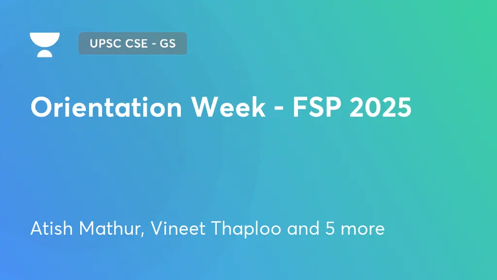 UPSC CSE - GS - Orientation Week - FSP 2025 by Unacademy