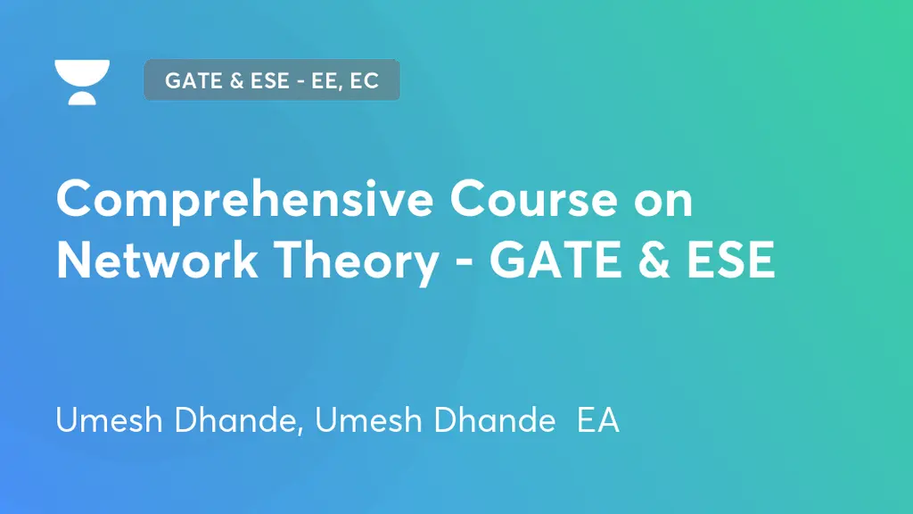 GATE & ESE - EE, EC - Comprehensive Course on Network Theory - GATE & ESE by Unacademy
