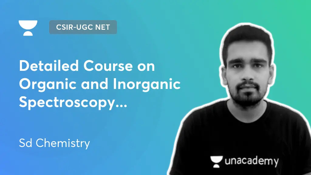 CSIR-UGC NET - Detailed Course on Organic and Inorganic Spectroscopy - CSIR-UGC NET by Unacademy